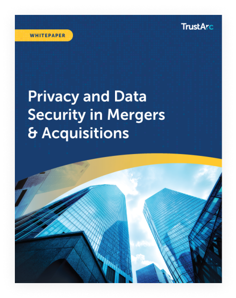 Privacy And Data Security In Mergers And Acquisitions Trustarc